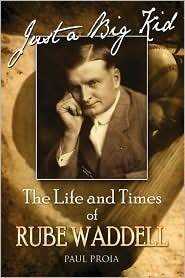 Just a Big Kid: The Life and Times of Rube Waddell by Paul Proia | Goodreads
