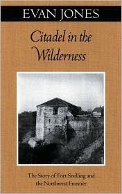 Citadel in the Wilderness: The Story of Fort Snelling and the Northwest ...