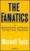 The Fanatics: A Behavioural Approach to Political Violence by Max ...