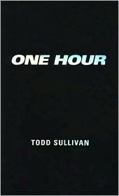 One Hour by Todd Sullivan | Goodreads