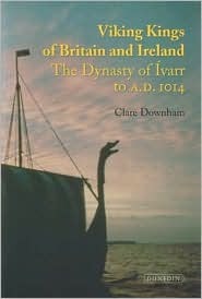 Viking Kings of Britain and Ireland: The Dynasty of Ivarr to AD 1014 by ...