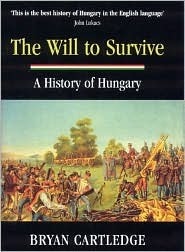 The Will to Survive: A History of Hungary by Bryan Cartledge | Goodreads