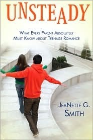Unsteady: What Every Parent Absolutely Must Know About Teenage Romance ...