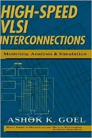 High-Speed VLSI Interconnections: Modeling, Analysis, and Simulation by Ashok K. Goel | Goodreads