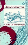Child of Her People by Anne Cameron | Goodreads
