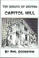 The Ghosts of Denver: Capitol Hill by Phil H. Goodstein | Goodreads
