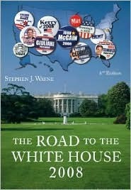 The Road to the White House 2008 by Stephen J. Wayne | Goodreads