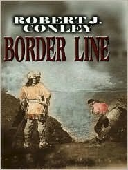 Border Line by Robert J. Conley | Goodreads