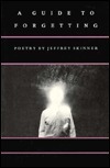 A Guide to Forgetting by Jeffrey Skinner | Goodreads