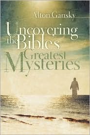 Uncovering the Bible's Greatest Mysteries by Alton Gansky | Goodreads