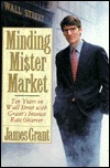 Minding Mr. Market: Ten Years on Wall Street With Grant's Interest Rate ...