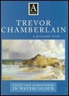 Trevor Chamberlain: Light and Atmosphere in Watercolour : A Personal ...
