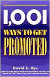 1,001 Ways to Get Promoted by David E. Rye | Goodreads