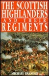 The Scottish Highlanders and Their Regiments by Michael Brander | Goodreads