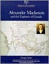 Alexander Mackenzie and the Explorers of Canada by Georgia Xydes ...