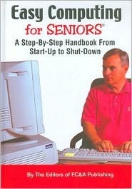 Easy Computing for Seniors: A Step-By-Step Handbook From Start-up to ...