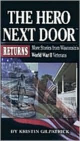 The Hero Next Door Returns: More Stories from Wisconsin's World War II ...