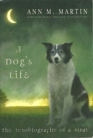 A Dog's Life: The Autobiography of a Stray by Ann M. Martin | Goodreads