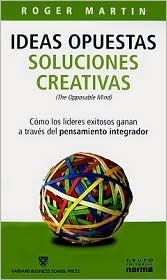 Ideas Opuestas/ Opposable Mind: Soluciones Creativas/ Creative ...