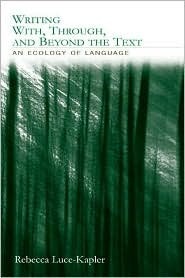 Writing With, Through, and Beyond the Text: An Ecology of Language by ...