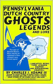 Pennsylvania Dutch Country Ghosts Legends and Lore by Charles J. Adams ...