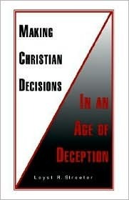 Making Christian Decisions in an Age of Deception by Loyst R. Streeter ...