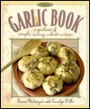 The Garlic Book: A Garland of Simple, Savory, Robust Recipes by Susan ...