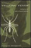 The History of Yellow Fever: An Essay on the Birth of Tropical Medicine ...