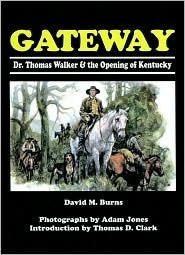 Gateway: Dr. Thomas Walker & the Opening of Kentucky by David M. Burns | Goodreads