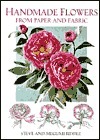 Handmade Flowers from Paper and Fabric by Steve Biddle | Goodreads