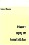 Polygamy, Bigamy and Human Rights Law by Samuel Chapman | Goodreads