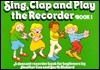 'SING, CLAP AND PLAY RECORDER: BK. 1' by Heather Cox | Goodreads