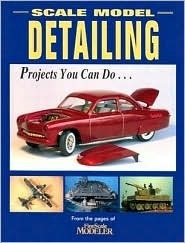 Scale Model Detailing: Projects You Can Do by Terry Spohn | Goodreads