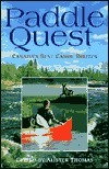 Paddle Quest - Canada's Best Canoe Routes by Alister Thomas | Goodreads