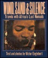 Wind, Sand, and Silence: Travels With Africa's Last Nomads by Victor ...