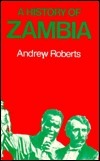 A History of Zambia by Andrew D. Roberts | Goodreads
