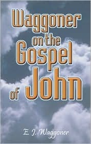 Waggoner on the Gospel of John by Ellet J. Waggoner | Goodreads