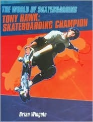Tony Hawk (The World of Skateboarding) by Brian Wingate | Goodreads
