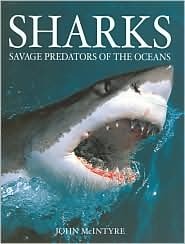 Sharks: Savage Predators of the Oceans by John McIntyre | Goodreads