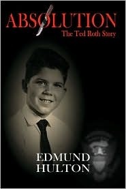ABSOLUTION: The Ted Roth Story by Edmund Hulton | Goodreads