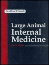 Large Animal Internal Medicine: Diseases of Horses, Cattle, Sheep, and ...