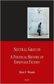 Neutral Ground: A Political History Of Espionage Fiction by Brett F ...
