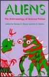 Aliens: The Anthropology of Science Fiction by George Edgar Slusser ...