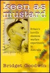 Keen As Mustard: Britain's Horrific Chemical Warfare Experiments in Australia by Bridget Goodwin ...