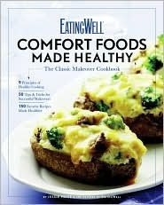 EatingWell Comfort Foods Made Healthy: The Classic Makeovers Cookbook ...