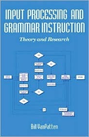 Input Processing and Grammar Instruction in Second Language Acquisition ...
