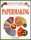 Papermaking (Arts & Crafts) by Susie O'Reilly | Goodreads