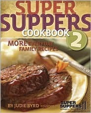 Super Suppers 2: More Everyday Family Recipes by Judie Byrd | Goodreads