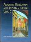 Algorithm Development and Program Design Using C by Gary J. Bronson | Goodreads
