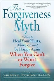 The Forgiveness Myth: How to Heal Your Hurts, Move on and Be Happy ...